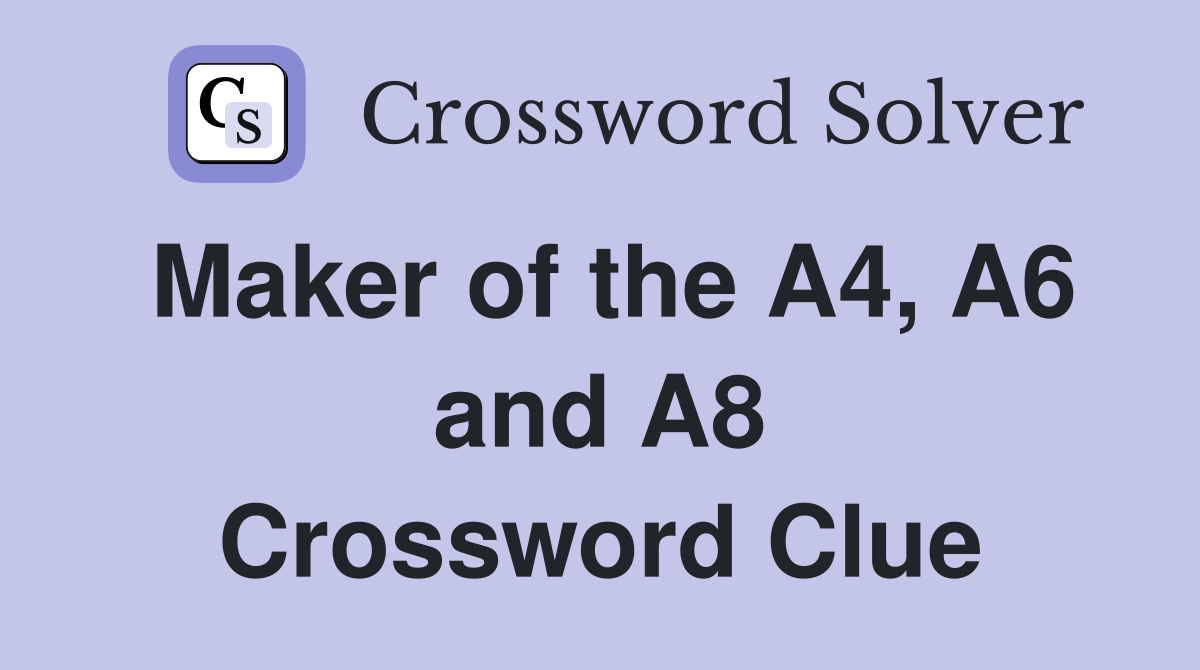 Maker of the A4, A6 and A8 - Crossword Clue Answers - Crossword Solver